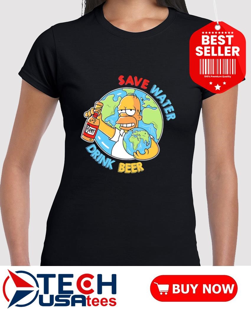 Beer Homer Simpson The Homer Simpson Save Water Drink Beer Shirt,