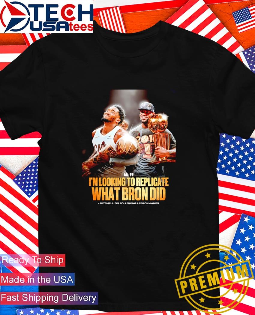 Donovan Mitchell I'm looking to replicate what bron did shirt, hoodie ...